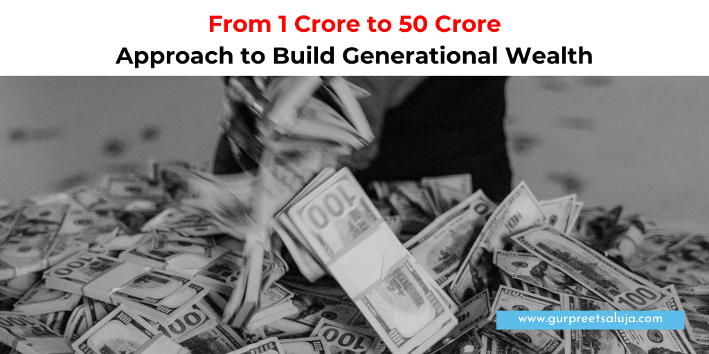 From 1 Crore to 50 Crore: Approach to Build Generational Wealth